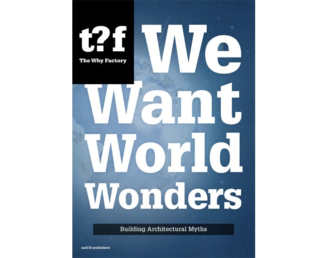 MVRDV - Now released: 'We Want World Wonders', the seventh book of The ...